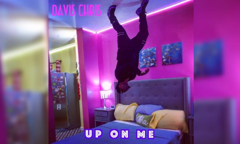 Davis Chris Premieres The Bedroom Banger, “Up on Me” - Singersroom.com